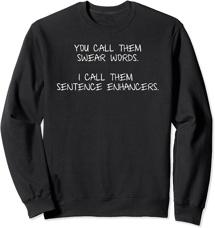 You Call Them Swear Words I Call Them Sentence Enhancers T Shirts ...